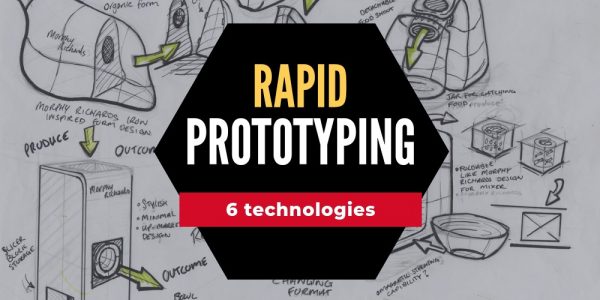 Rapid Prototyping Guide – 6 most used technologies Rapid Prototyping Guide – 6 most used technologies